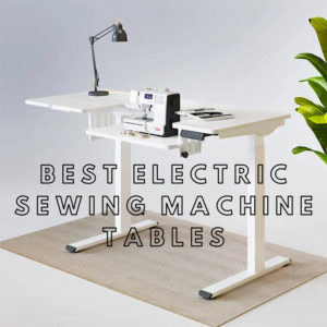 Best Electric Sewing Machine Tables – Adjustable & Ergonomic Desks ...