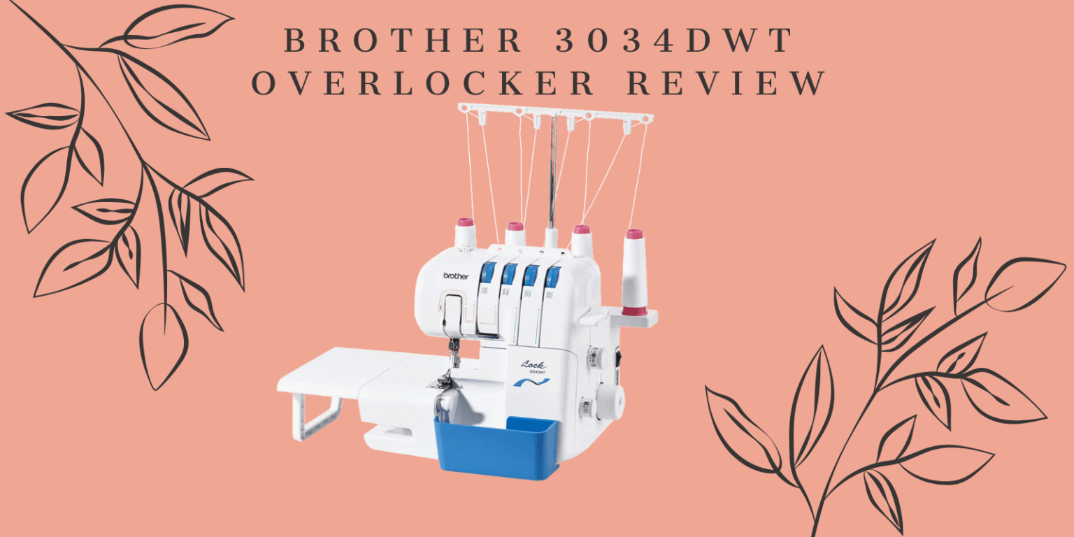 Review of the Brother 3034DWT Overlocker – SewingMachineGuide.co.uk