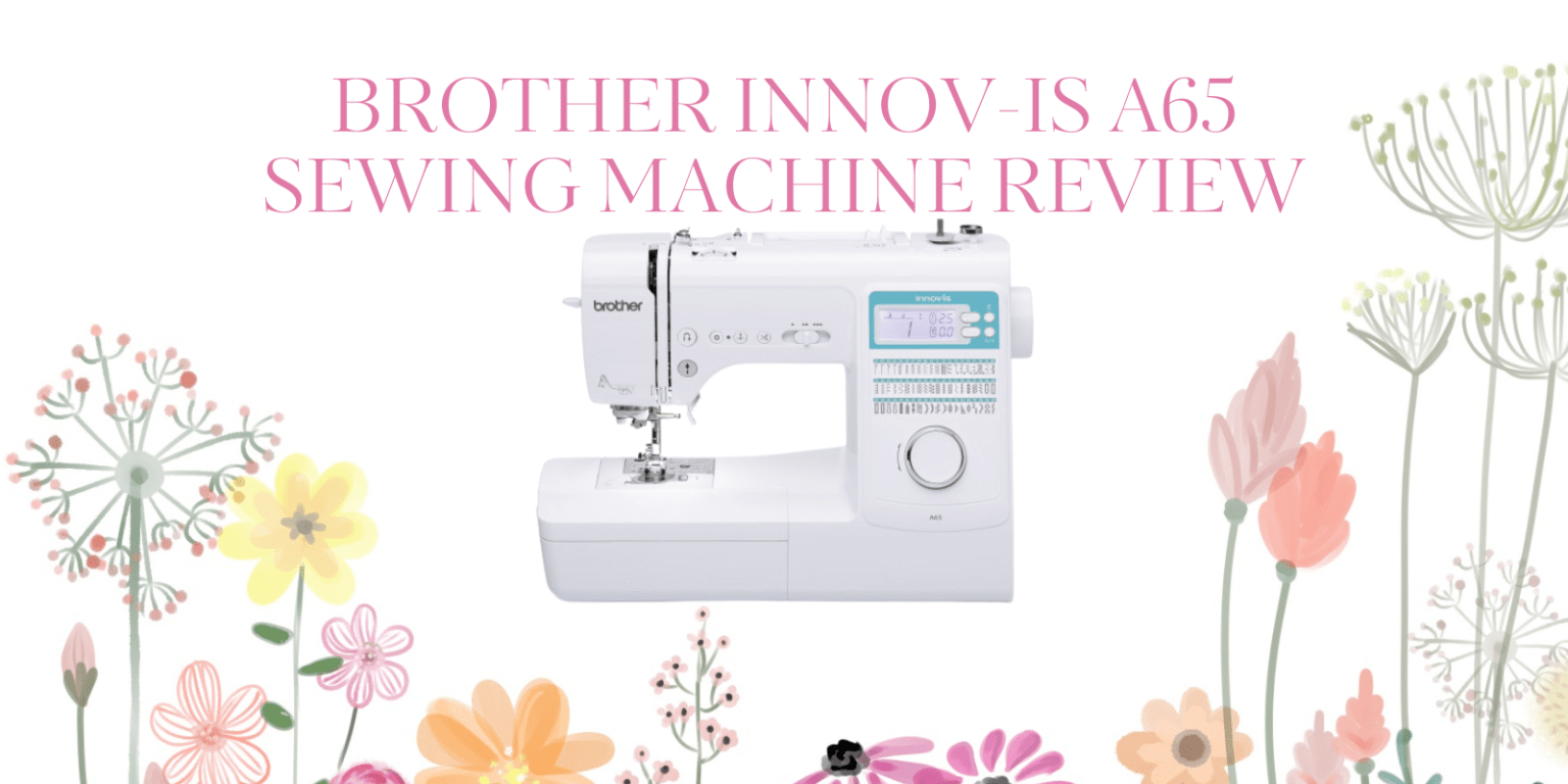 Brother Innov-is A65 Review: A Versatile and User-Friendly Sewing ...